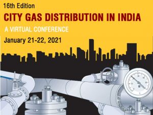 16th Edition CITY GAS DISTRIBUTION IN INDIA , A VIRTUAL CONFERENCE ...